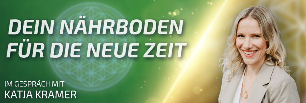Dein Nährboden für die Geburt in die Neue Zeit - Katja Kramer