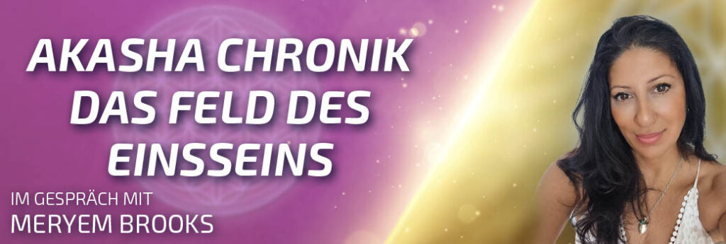 Akasha Chronik – das Feld des Einsseins - Meryem Brooks