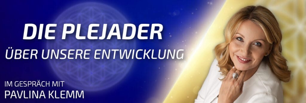 Die Plejader über unsere Entwicklung - Pavlina Klemm